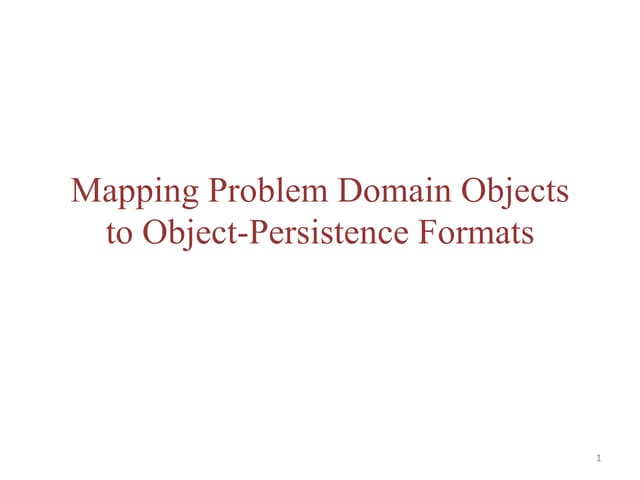 Mapping Problem Domain Objects To Object Persistence Formatsooad
