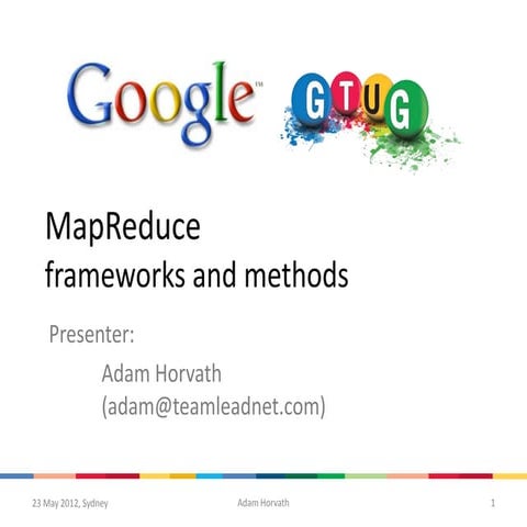 MapReduce frameworks and methods - Adam Horvath, Google Technology User ...