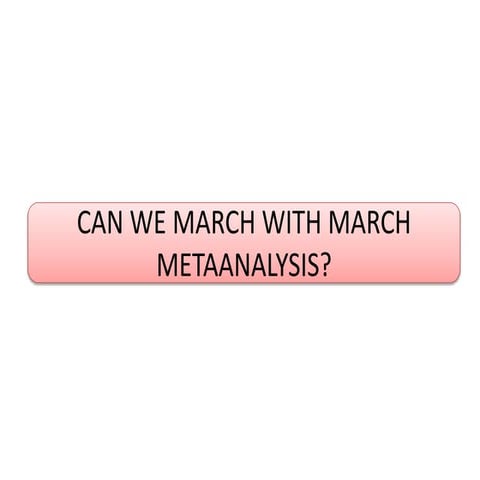 CAN WE MARCH WITH MARCH META-ANALYSIS? | PPTX