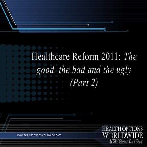 Healthcare Reform 2011: The Good, the bad and the ugly (Part 2) | PPTX