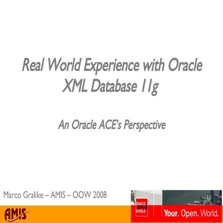 Real World Experience With Oracle Xml Database 11g An Oracle Aces Perspective Oracle Open 