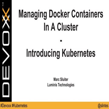 Managing Docker Containers In A Cluster Introducing Kubernetes Ppt