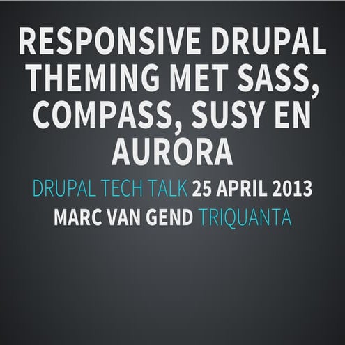 Drupal theming met sass, compass, susy en aurora | PPT