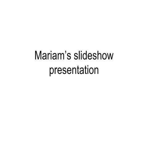 Mariam’s slideshow presentation | PPT