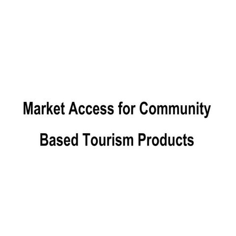 Market access for community based tourism products | PPT