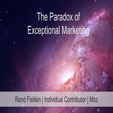 The Paradox of Exceptional Marketing | Rand Fishkin – Founder, Moz ...