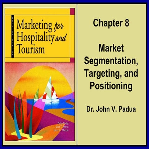 Marketing for hospitality and tourism chapter 8 market segmentation ...