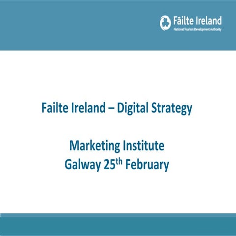 Failte Ireland - Digital Strategy By Orla Carroll (Head of Digital) | PPTX