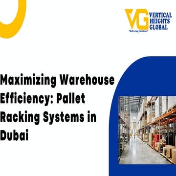 Maximizing Warehouse Efficiency: Pallet Racking Systems in Dubai | PPT