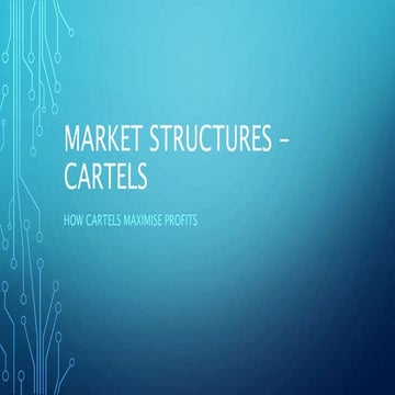 MARKET STRUCTURES - CARTELS AND HOW THEY MAXIMIZE PROFIT.pptx