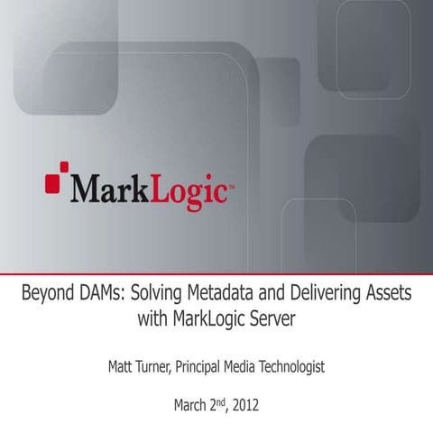 Beyond DAM: Beyond DAMs: Solving Metadata and Delivering Assets with MarkLogic Server | PPT
