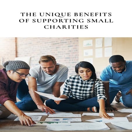 The Unique Benefits of Supporting Small Charities | PDF