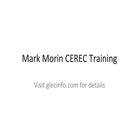 Mark Morin Advanced Cerec Training Classes - Become Expert | PPT