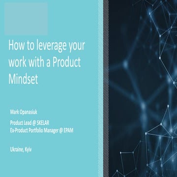 Mark Opanasiuk: How to leverage your work with a Product Mindset (UA) | PPT