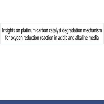 Insights on platinum-carbon catalyst degradation mechanism for oxygen ...