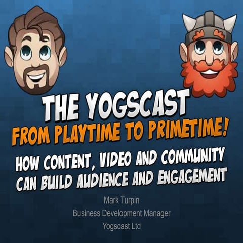 From playtime to primetime - Mark Turpin, Business Yogscast | PPT