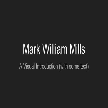 Mark William Mills: A Visual Introduction | PPTX