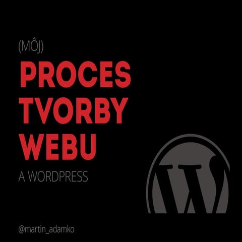 Proces tvorby webu a WordPress (Martin Adamko) | PPT