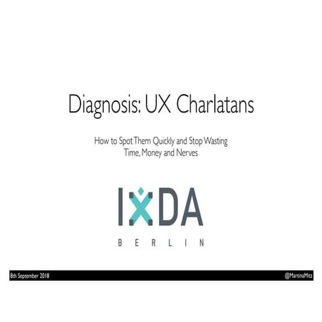 Diagnosis: UX Charlatans - How to Spot Them Quickly and Stop Wasting Time, Money and Nerves | PPT