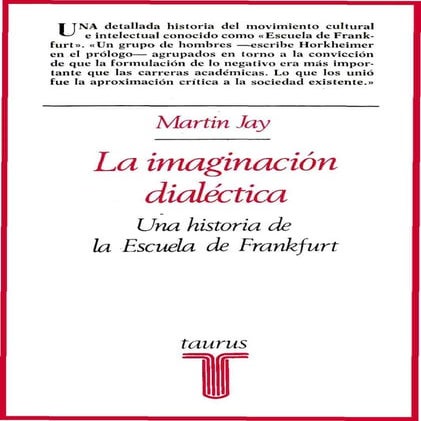 Martin Jay - La imaginación dialéctica. Una historia de la Escuela de ...