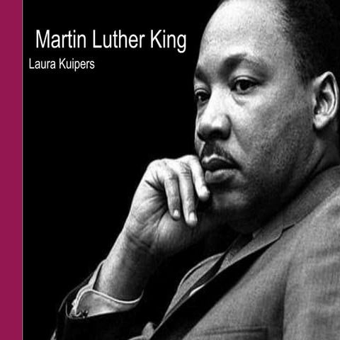 Martin luther king spreekbeurt Laura Kuipers groep 8a holthuizen | PPTX
