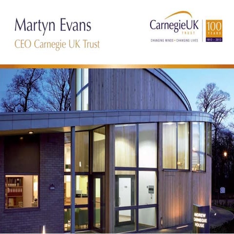 Keynote 1 – Challenges, Choices and Opportunities Martyn Evans, Chief Executive, Carnegie Trust ...