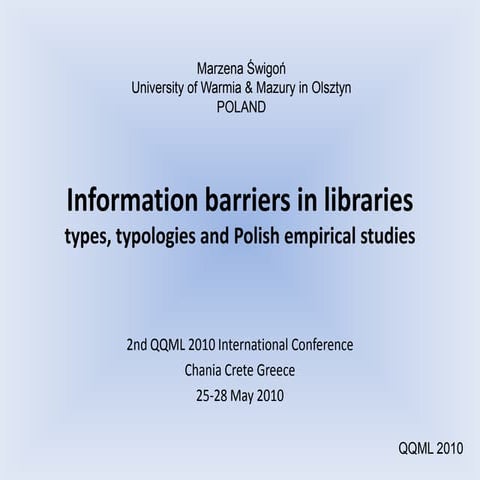 Marzenaświgoń information barriers in libraries qqml'10 | PPTX
