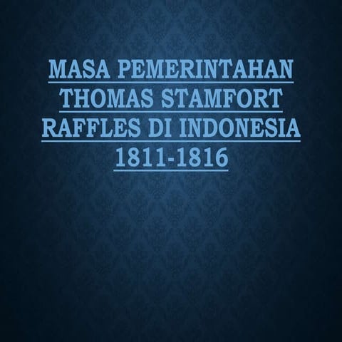 Masa pemerintahan thomas stamfort raffles di indonesia 1811 1816 | PPTX
