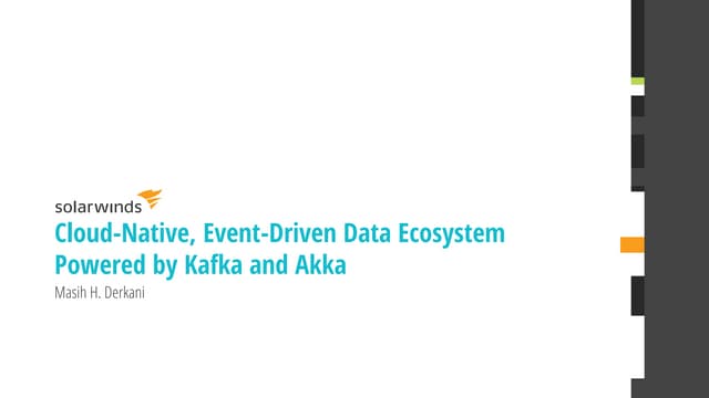 Cloud Native Event Driven Data Ecosystem Powered By Kafka And Akka Masih Derkani Solarwinds