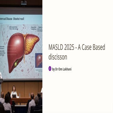 MASLD 2025 : A Case Based discisson by Dr. Om J Lakhani | PPTX