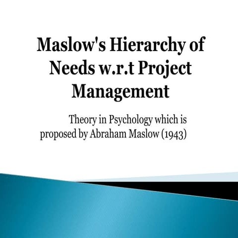 Maslow's hierarchy of needs w.r.t project management | PPTX