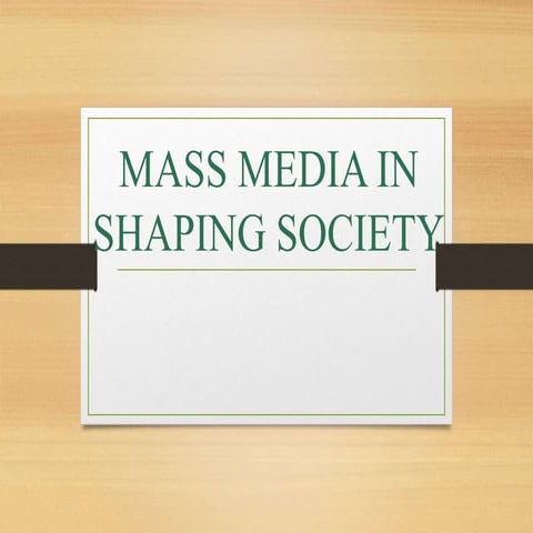 Mass media in shaping society | PPTX