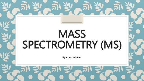Mass Spectrometry Basic Principle And Instrumentation Ppt