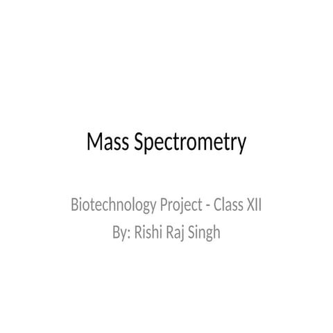 Mass_Spectrometry_Project about biotechnologists | PPTX