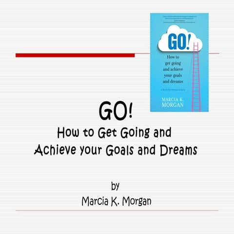 GO! How to Get Going and Achieve your Goals and Dreams | PPT