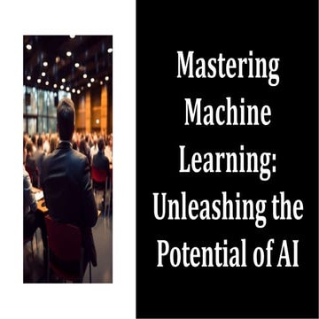 Mastering-machine-learning-unleashing-the-potential-of-ai-20240223112449WdrP.pptx
