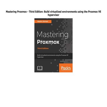 Mastering Proxmox - Third Edition: Build virtualized environments using the Proxmox VE ...