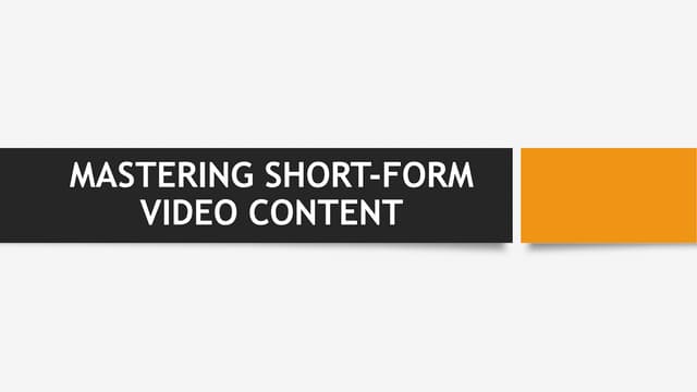 MASTERING-SHORT-FORM-VIDEO-CONTENT-1.pptx MASTERING-SHORT-FORM-VIDEO-CONTENT-1.pptx