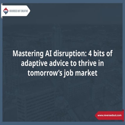 Mastering AI disruption: 4 bits of adaptive advice to thrive in ...