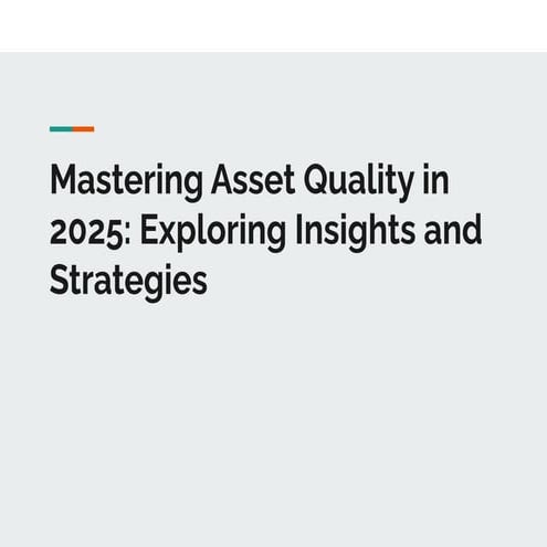 Mastering Asset Quality in 2025: Exploring Insights and Strategies | PDF