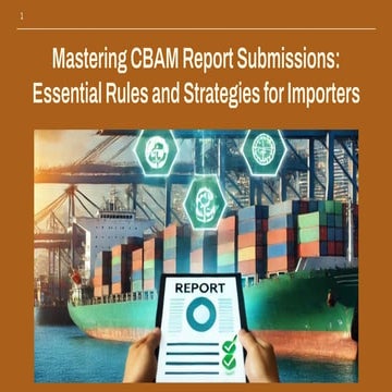 Mastering CBAM Report Submissions_ Essential Rules and Strategies for Importers.pdf