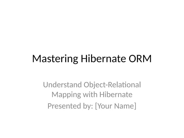 Mastering Hibernate Object Relation Mapping Orm Pptx