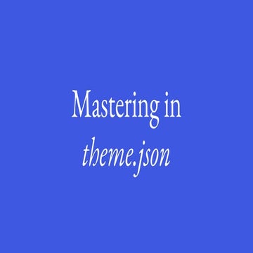 Mastering in theme.json - Tanvirul Haque - WordCamp Asia 2023.pdf