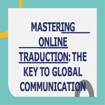 Mastering online traduction_ The Key to Global Communication (2).pptx