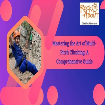 Mastering the Art of Multi-Pitch Climbing A Comprehensive Guide | PPTX