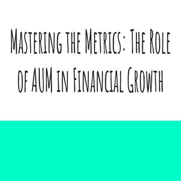 Mastering the Metrics - The Role of AUM in Financial Growth | PDF