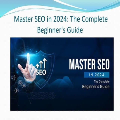 Master SEO in 2024 The Complete Beginner's Guide | PPTX