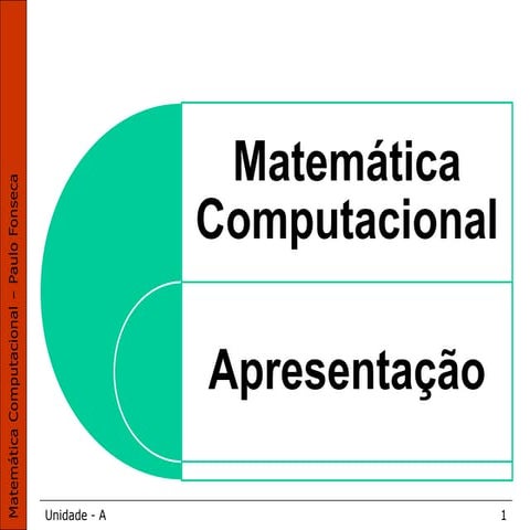 Matemática Computacional - Unidade A - Sistemas de Numeração.pptx