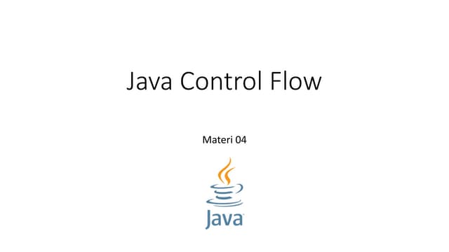 Materi 04 Java Control Flow.pptx Materi 04 Java Control Flow.pptx