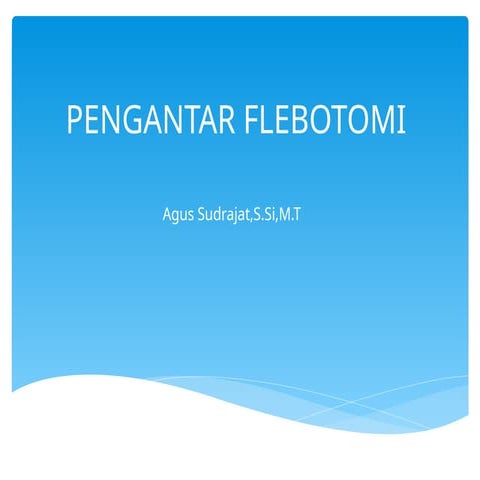 MATERI 1, Pengantar Flebotomi, Agus Sudrajat,S.Si,M.T.pptx